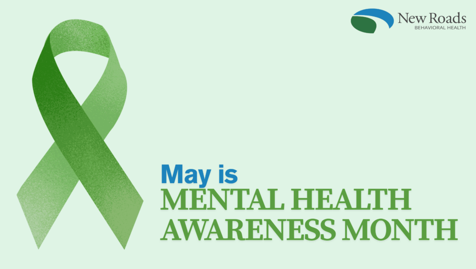 May Is Mental Health Awareness Month - New Roads Behavioral Health