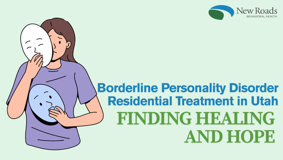 Borderline Personality Disorder Residential Treatment in Utah: Finding ...